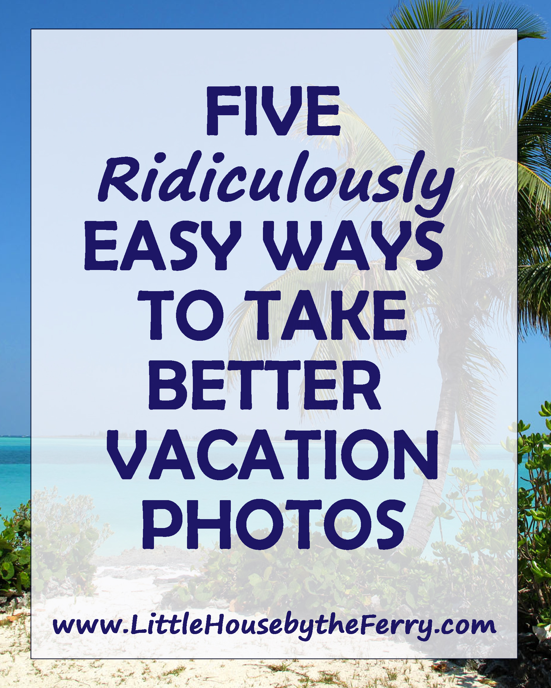 5 Ridiculously Easy Ways to Take Better Vacation Photos - Abaco Sun